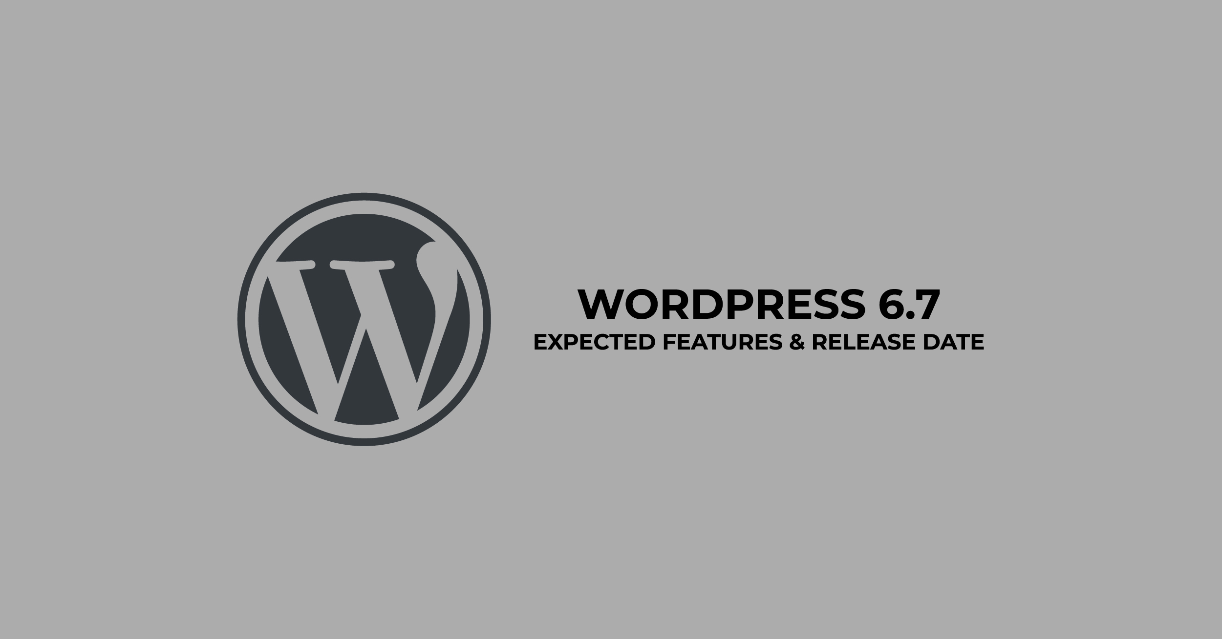 WordPress 6.7 - Release Date & Expected Features