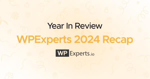 WPExperts 2024 Recap | Year of Growth, Innovation & Milestones